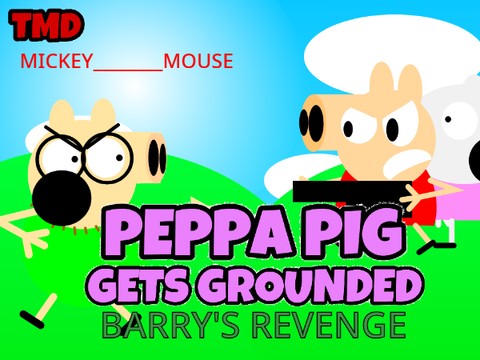 Peppa Pig Gets Grounded Barry's Revenge