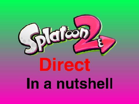 Splatoon 2 Direct in a Nutshell