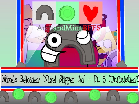 Mixels Reloaded: "Nixel Slipper Ad" - Pt. 5 (Unfinished?)