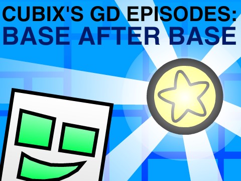 Cubix's GD Episodes: Base after Base