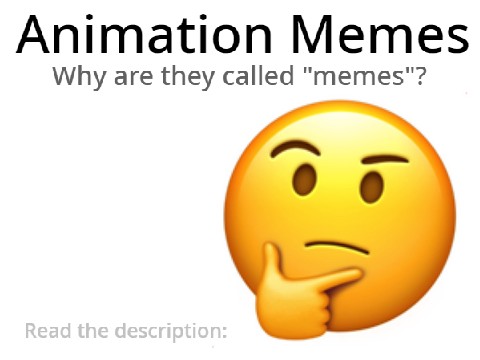 Why people call their animations "memes"?