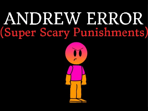 Andrew Error (Super Scary Punishments)