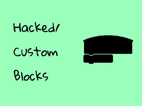 Hacked/Custom Blocks