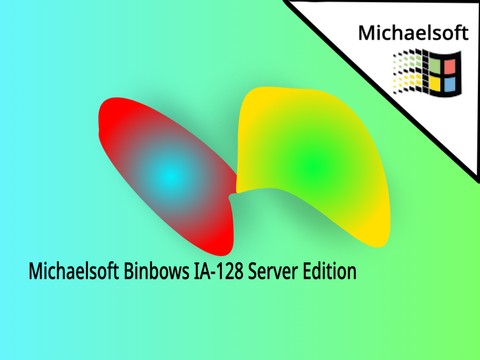 Michaelsoft Binbows IA-128 Server Edition