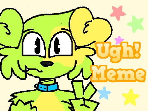 UGH! Meme~☆
