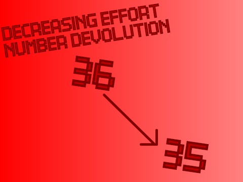 Decreasing Effort Number Devolution [ 36 --> 35 ]