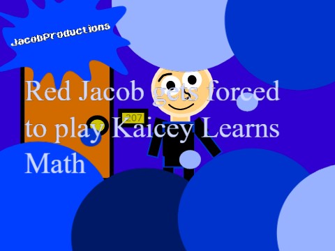 Red Jacob gets forced to play Kaicey Learns Math