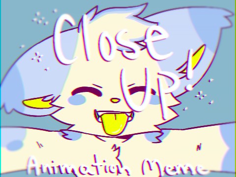 Close Up || Animation Meme