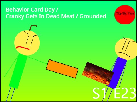 Behavior Card Day / Cranky Gets In Dead Meat / Grounded