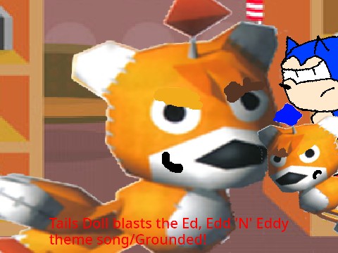 Tails Doll blasts the Ed, Edd 'N' Eddy theme song/Grounded!