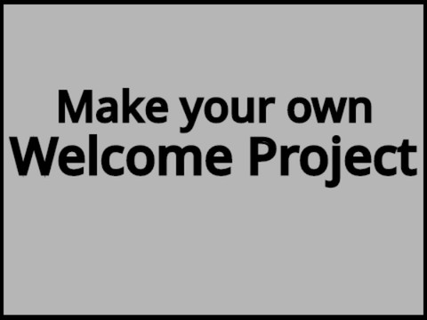 Make your own Welcome Project