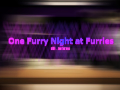 -=One Furry Night at Furries=-