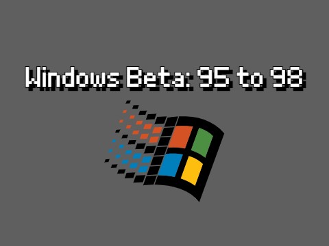 Windows Beta: 95 to 98