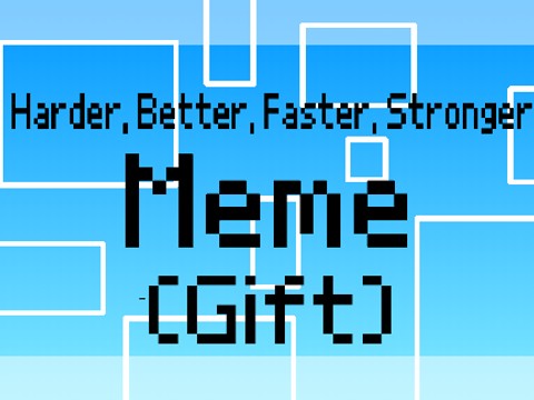 Harder, Better, Faster, Stronger || Meme (Gift)
