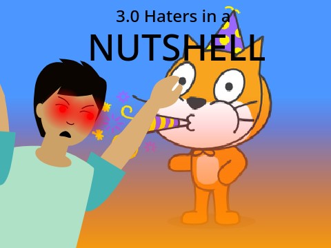 Scratch 3.0 Haters in a Nutshell