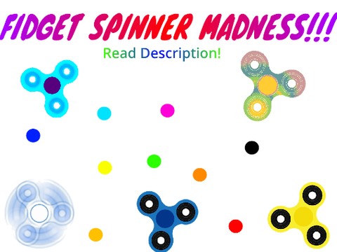 Fidget Spinner Madness! (Read Description!)