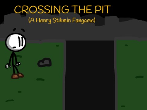 Crossing The Pit (A Henry Stickmin Fan Game)