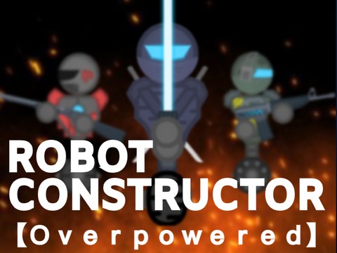 Robot Constructor【﻿Overpowered】