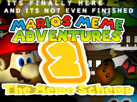 Mario's Meme Adventures 2: The Meme Scheme (Unfinished)