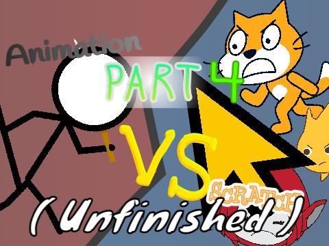 ( Unfinished ) Animation vs. Scratch Part 4
