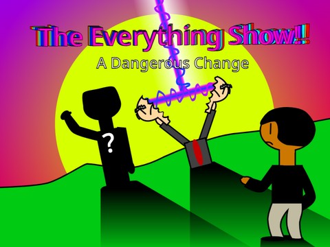 The Everything Show S3 E5 - "A Dangerous Change"