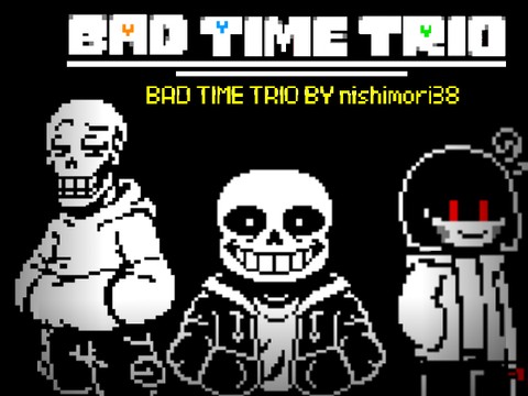 Bad Time Trio Fight (Completed)