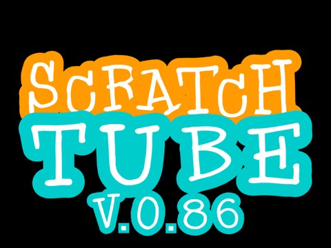 Scratch Tube v.0.86 (Unfinished)
