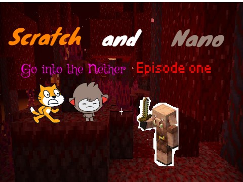 Scratch and Nano go into the Nether episode 1: Angry Piglin