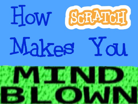How Scratch Is Mind Blowing!