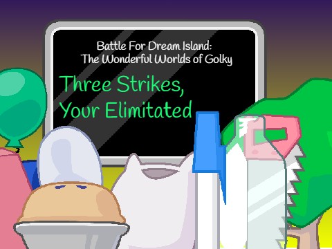 BFDI Weekly 3: Three Strikes, You're Eliminated!