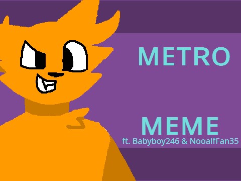 METRO MEME | ft. Babyboy246 & NooalfFan35