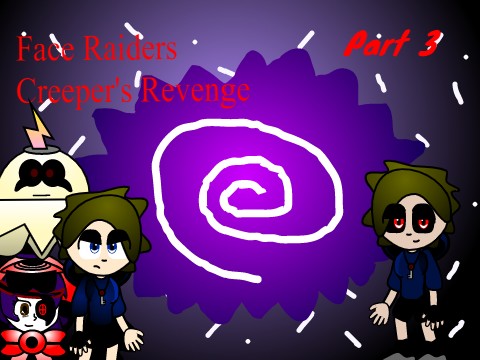 Face Raiders Creeper's Revenge Part 3