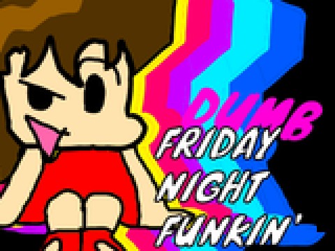 DUMB FRIDAY NIGHT FUNKIN' (V.4)