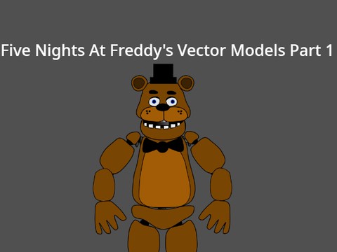 My FNAF Vector Models Part 1