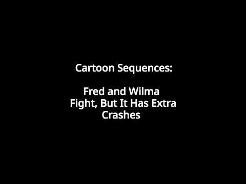 KR5099 Cartoon Sequences - Fred & Wilma Fight, But It Has Extra Crashes