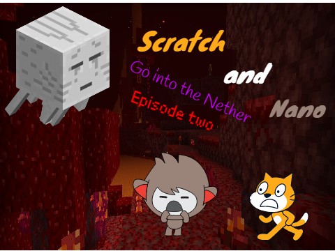 Scratch and Nano go into the Nether episode 2: Ghast