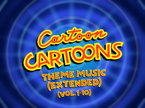 Cartoon Cartoons Theme Music (Extended) (Vol.1-10)
