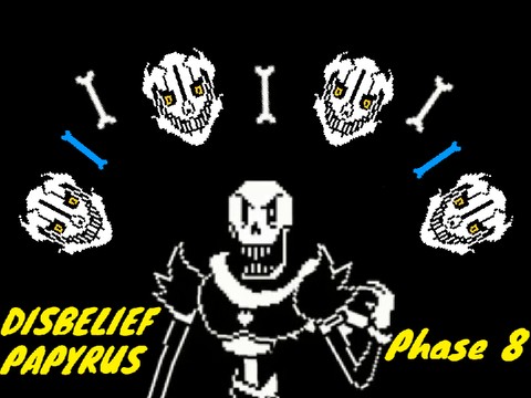 Disbelief papyrus phase 8 FIGHT!