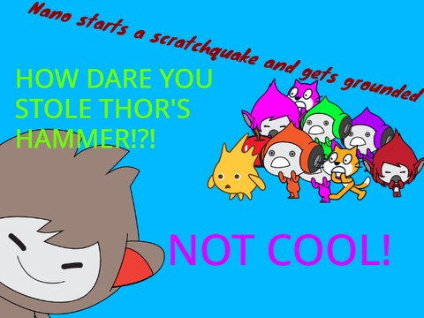 Nano starts a scratchquake and gets grounded again!