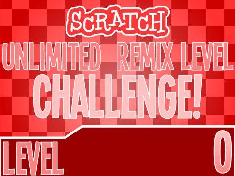 Scratch Unlimited Remix Level Challenge! [ Level 0 ]