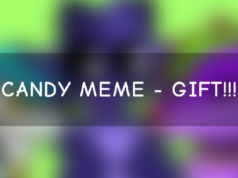 Candy | meme/gift