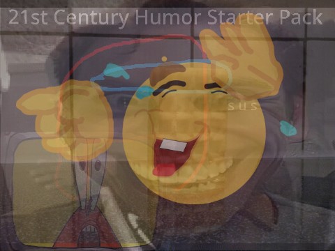 21st Century Humor Starter Pack [UNFUNNY]