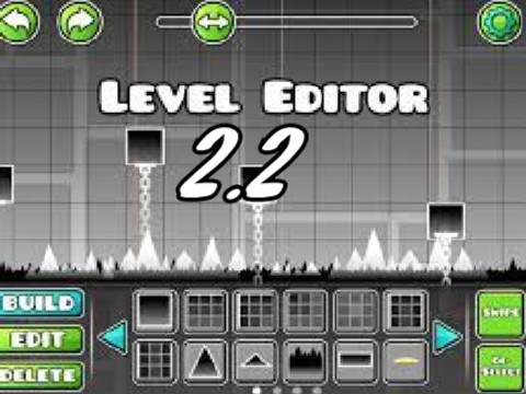 Geometry Dash 2.2 Editor (STOP PLAYING THIS)