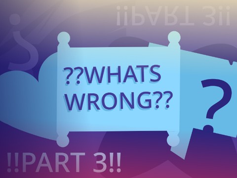 What's Wrong - Part 3