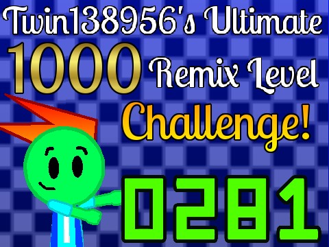 Twin138956's Ultimate 1,000 Remix Level Challenge - Level 281 / 1,000