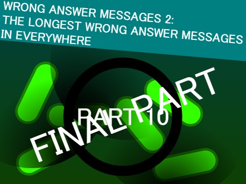Wrong Answer Messages 2: TLWAMIE - Part 10 [FINAL PART]