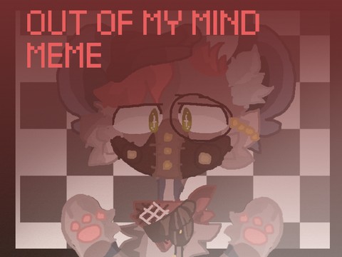 > Out of my mind . Meme