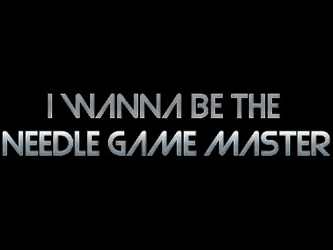 I wanna be the needle game master