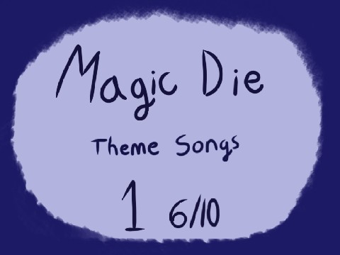 Magic Die // Theme songs 1 (6/10)