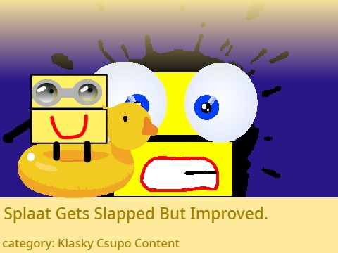 Splaat Gets Slapped But Improved.